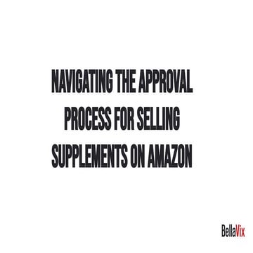Navigating the Approval Process for Selling Supplements on Amazon.pdf