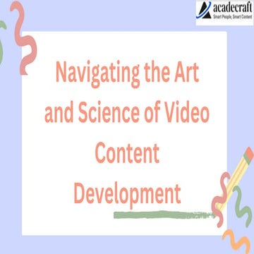 Navigating the Art and Science of Video Content Development.pptx