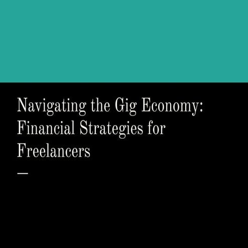 Navigating the Gig Economy: Financial Strategies for Freelancers | PPT