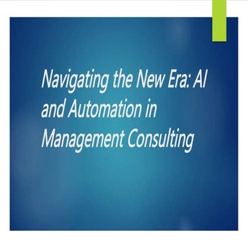 Navigating the New Era: AI and Automation in Management Consulting | PPT