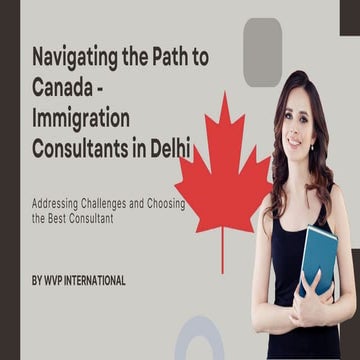 Navigating the Path to Canada - Immigration Consultants in Delhi | PPT