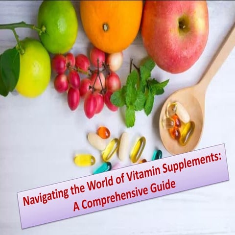 Navigating the World of Vitamin Supplements A Comprehensive Guide | PPT