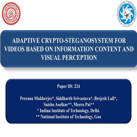 ADAPTIVE CRYPTO-STEGANOSYSTEM FOR VIDEOS BASED ON INFORMATION CONTENT AND VISUAL PERCEPTION | PPT