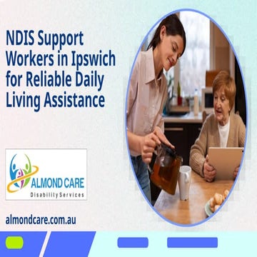 NDIS Support Workers in Ipswich for Reliable Daily Living Assistance | PPTX