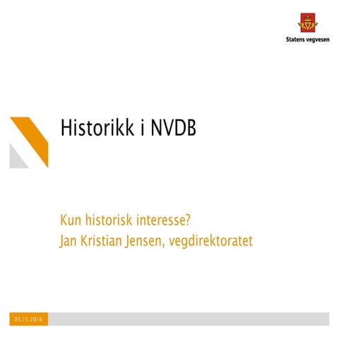 Nd teknologiforum2016 historikk i nvdb | PPTX