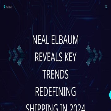Neal Elbaum Reveals Key Trends Redefining Shipping in 2024 | PPT