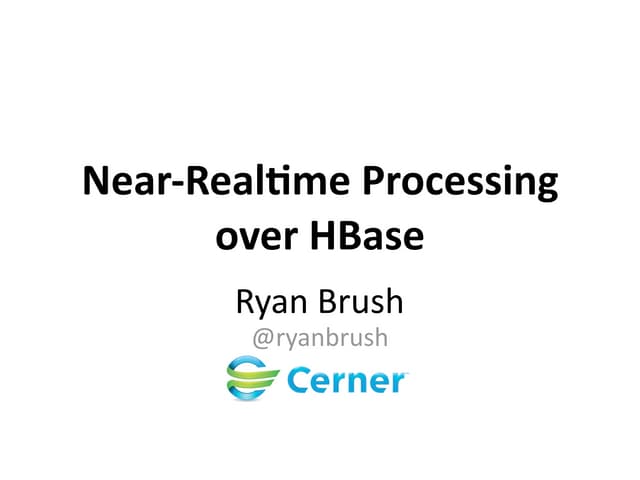 Near Realtime Processing over HBase | PPT Near Realtime Processing over HBase | PPT