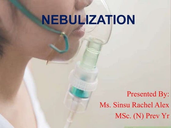 Nebulization procedure | PPTX | First Aid | Injuries