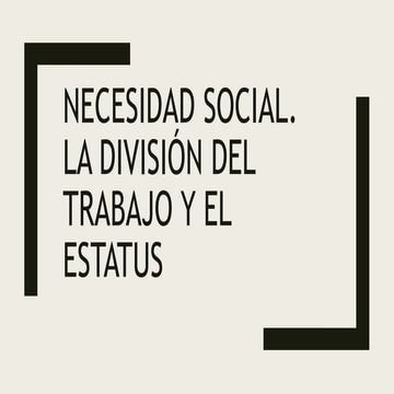 Necesidad Social. La división del trabajo y el estatus.pptx