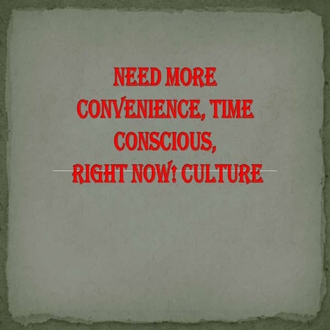 Need more convenience, time conscious, right now! culture | PPT