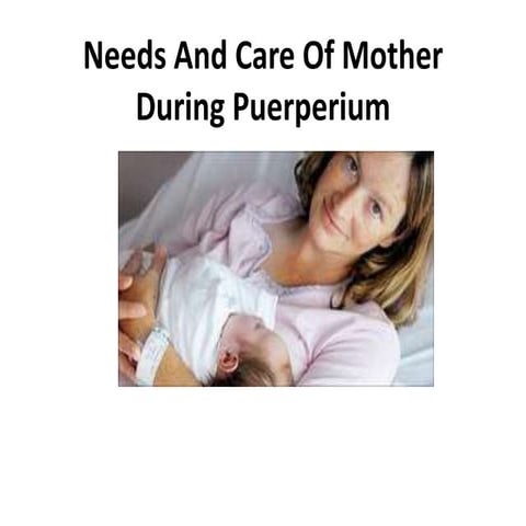 Needs and care of mother during puerperium | PPTX