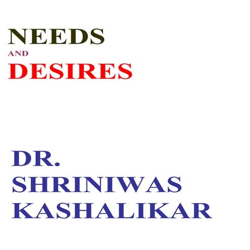 Needs and desires dr shriniwas kashalikar | DOC