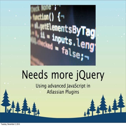 AtlasCamp 2010: Needs more jQuery - Using advanced Javascript in Atlassian Plugins - Zach Davis ...