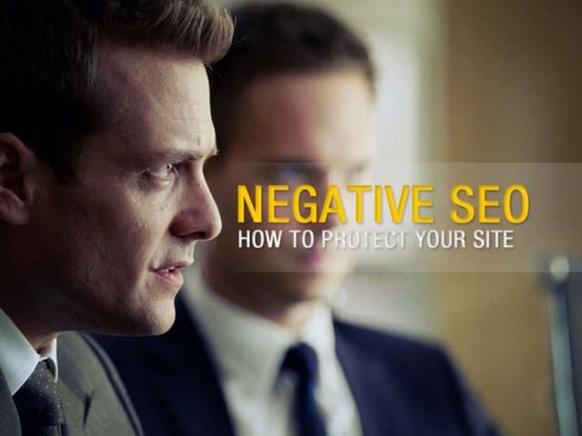 Negative SEO - How To Protect Your Site | PPT Negative SEO - How To Protect Your Site | PPT