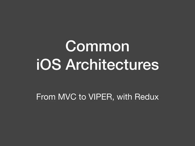 Common Ios Architecture From Mvc To Viper With Redux Ppt