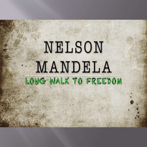 Nelson Mandela - Long Walk to Freedom | PPTX