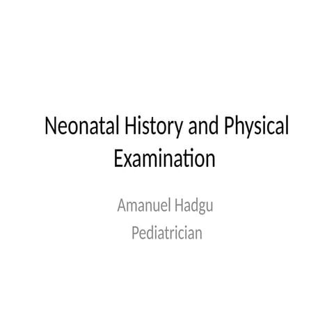 Neonatal history and physical examination.pptx