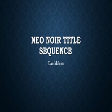 Neo noir title sequence | PPTX