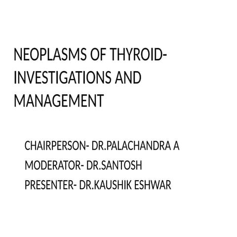 NEOPLASMS OF THYROID- INVESTIGATIONS AND MANAGEMENT.pptx