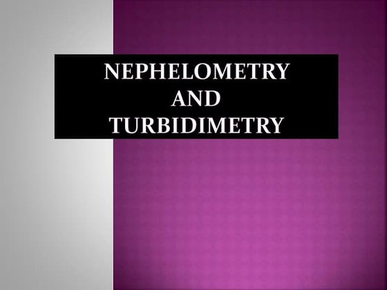 Nephelometry and turbidimetry | PPTX