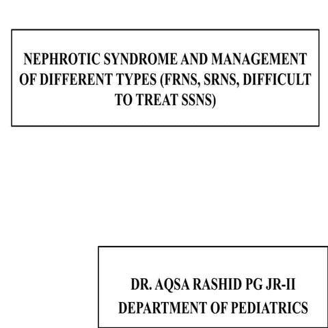 NEPHROTIC SYNDROME AND MANAGEMENT OF DIFFERENT TYPES (.pptx