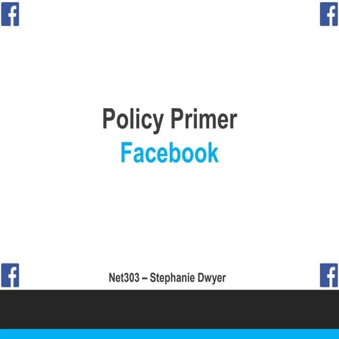 Facebook Policy Primer | PPTX | Social Networking | Internet