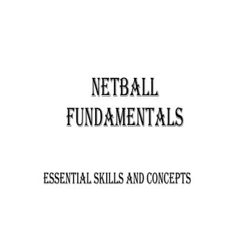 Fundamentals, rules, principles of Netball.pptx