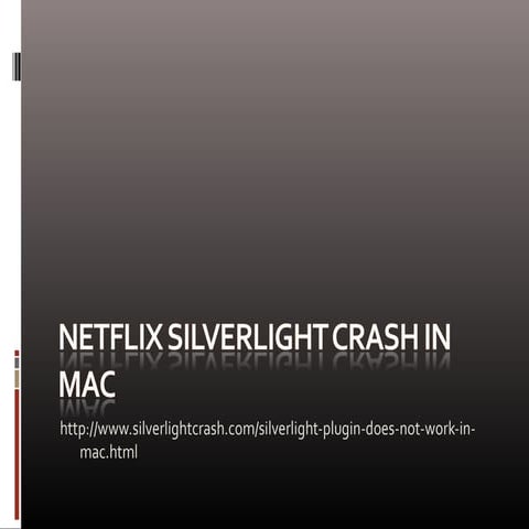 Netflix silverlight crash in mac | PPT | Operating Systems | Computer Software and Applications