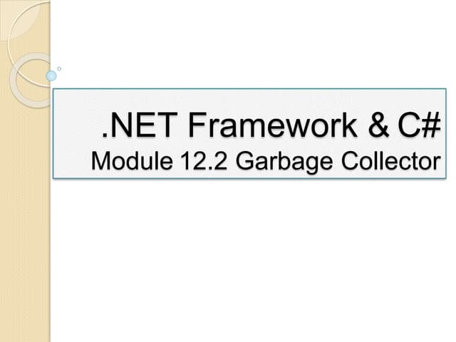 Net Framework And C Module 122 Garbage Collector Ppt 5346