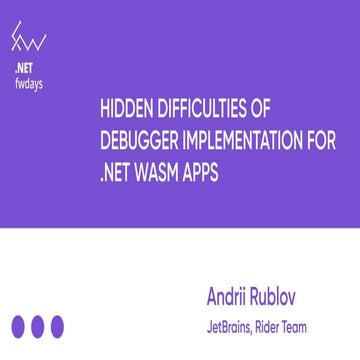 Hidden Difficulties Of Debugger Implementation For Net Wasm Apps Andrii Rublov Ppt