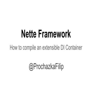 Nette framework - How to compile an extensible di container | PPT