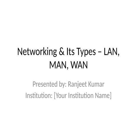 Networking_Presentation,Types of Networking – LAN, MAN, WAN.pptx