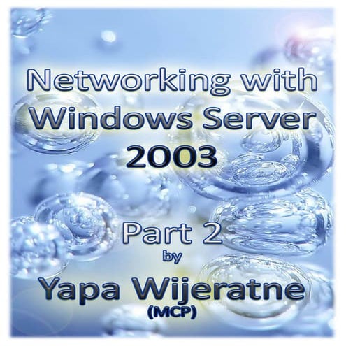 Networking With Windows Server 2003 Part 2 By Yapa Wijeratne | PDF