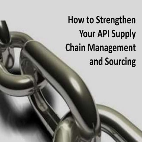 How to Strengthen Your API Supply Chain Management and Sourcing | PPTX