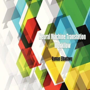 Neural Machine translation Workflow | Ayman Elbadawy | PPT