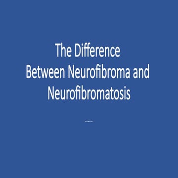 Neurofibroma&Neurofibromatosis : comparison and treatment | PPTX