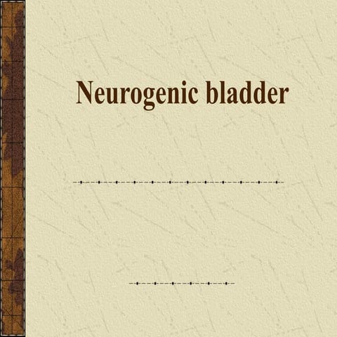 Neurogenic bladder AND ITS MANAGEMENT.ppt
