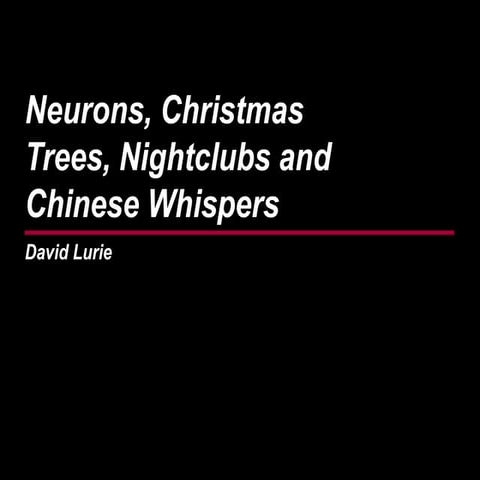 Neurons, christmas trees, nightclubs and chinese whispers | PPTX