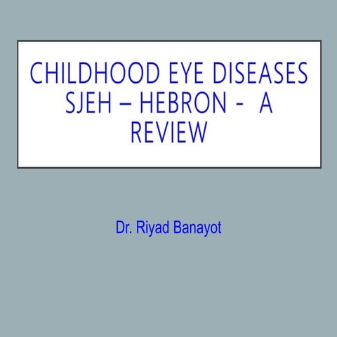 childhood eye diseases at sjeh-hebron; a review | PPT