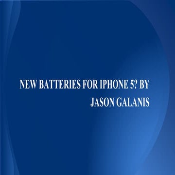 New batteries for iphone 5 by jason galanis | PPT