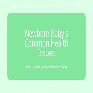 Newborn Baby's Common Health Issues by Slidesgo.pptx
