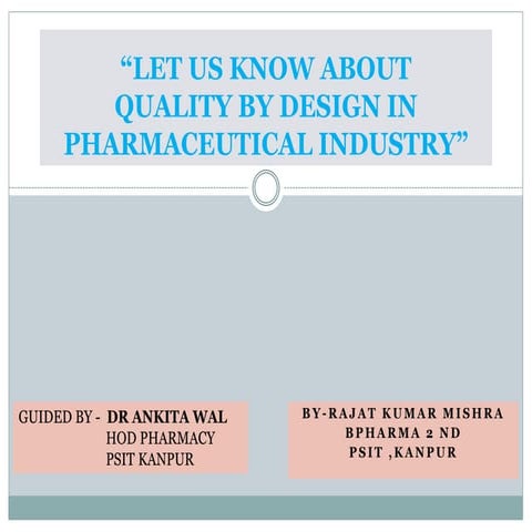 “LET US KNOW ABOUT QUALITY BY DESIGN IN PHARMACEUTICAL INDUSTRY” | PPT