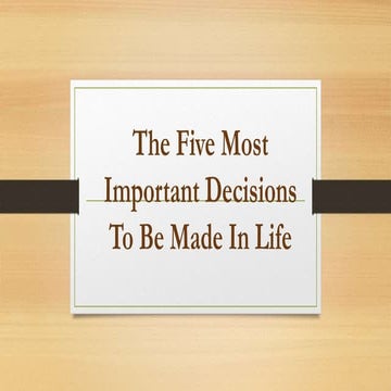 The 5 Most Important Life Decisions You'll Ever Make | PPT