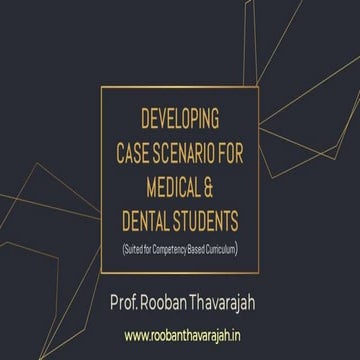 DEVELOPING CASE BASED SCENARIO FOR MEDICAL AND DENTAL STUDENTS | PPT