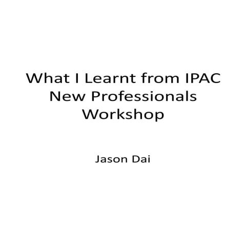 What I Learnt from IPAC New Professionals Workshop | PDF