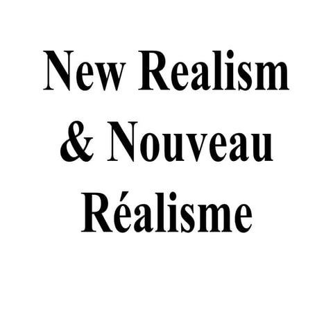 New realism & nouveau réalisme | PPTX