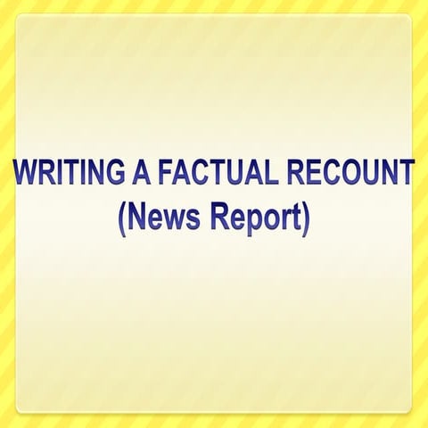 Writing a Factual Recount - News Reports | PPTX