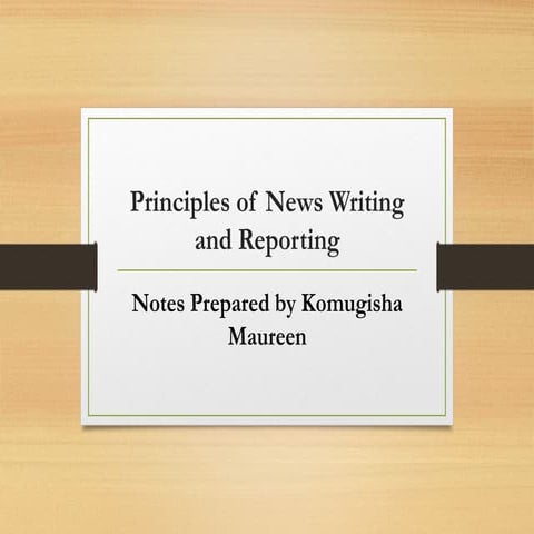 Comprehensive Guide to Principles of News Writing and Reporting | PPTX