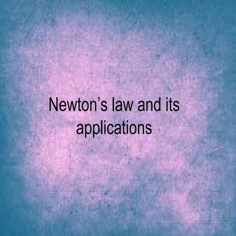 Newton’s law and its applications | PPT