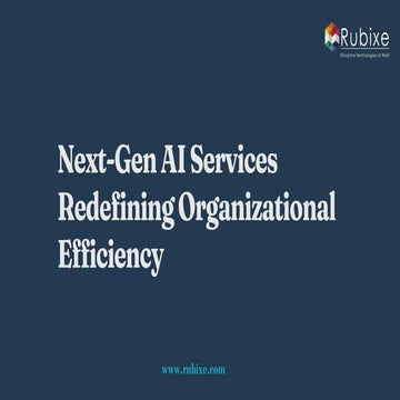 Next-Gen AI Services Redefining Organizational Efficiency | Rubixe | PDF